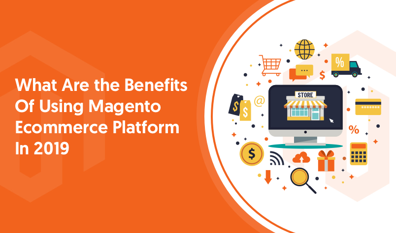 8 Proven Benefits Of Using Magento Ecommerce Platform For Online Store 8 Proven Benefits Of Using Magento Ecommerce Platform For Online Store