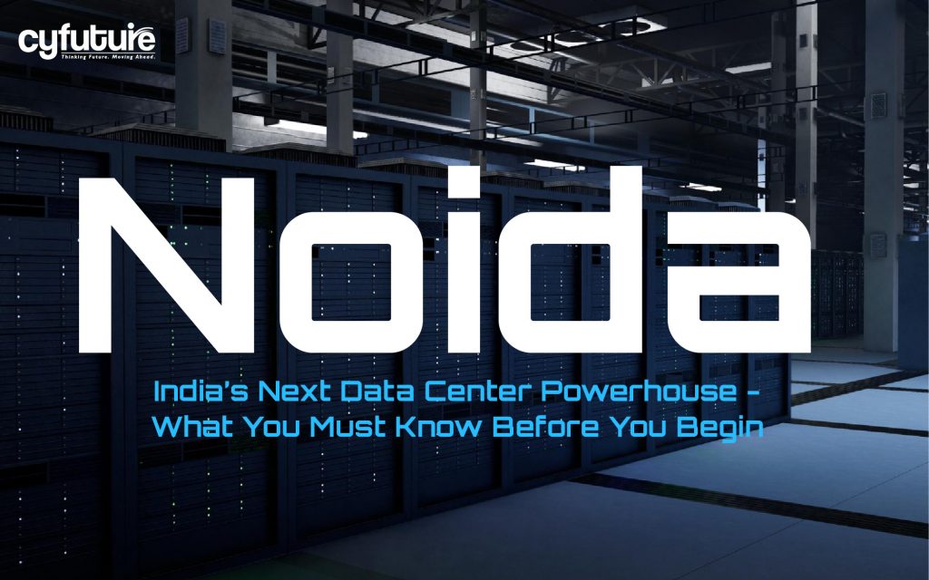 Noida: India’s Next Data Center Powerhouse | Cyfuture