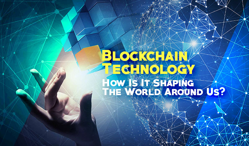 Blockchain technology - how is it shaping the world around us?