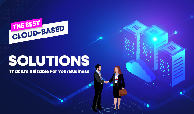 The Best Cloud-Based Solutions That Are Suitable For Your Business