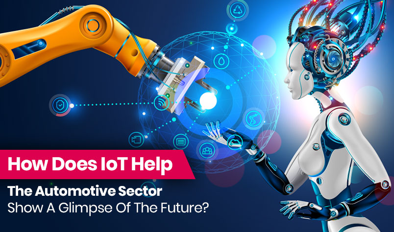 How Does IoT Help The Automotive Sector Show A Glimpse Of The Future?